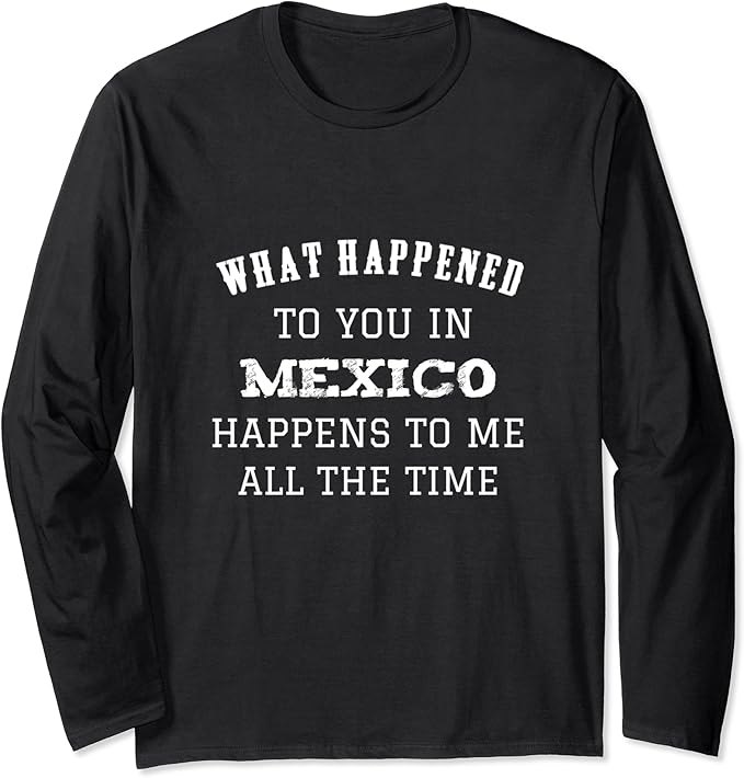 Amazon What Happened In Mexico Party Shirt Travel Trip Vacation amazon-what-happened-in-mexico-party-shirt-travel-trip-vacation